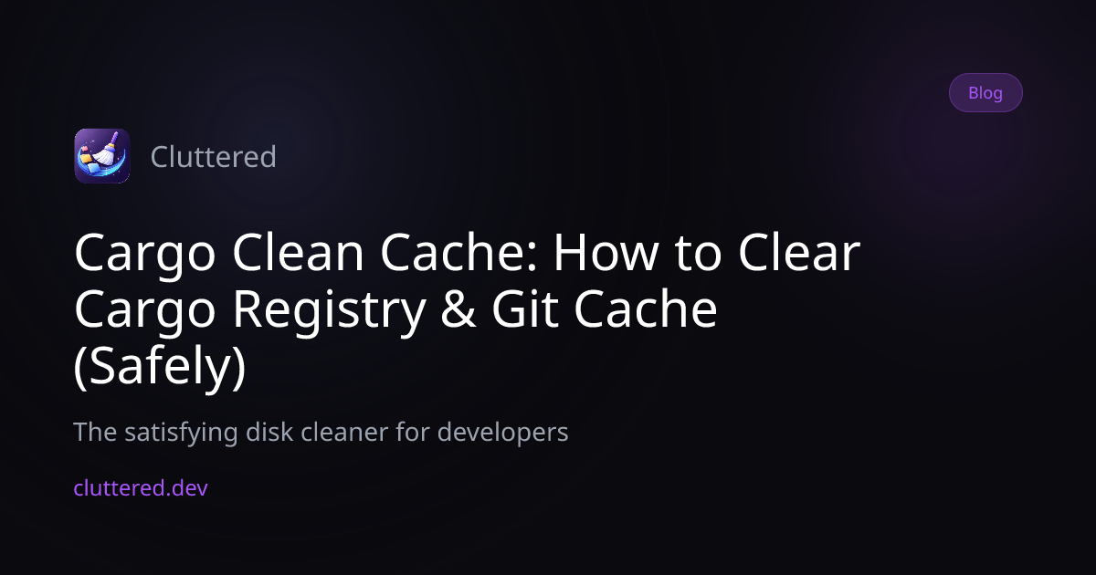 Cargo Clean Cache: How to Clear Cargo Registry & Git Cache (Safely ...