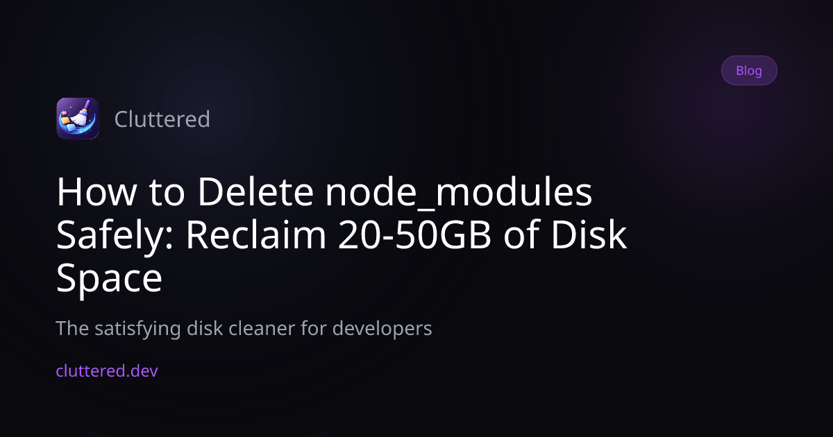 How to Delete node_modules Safely: Reclaim 20-50GB of Disk Space ...